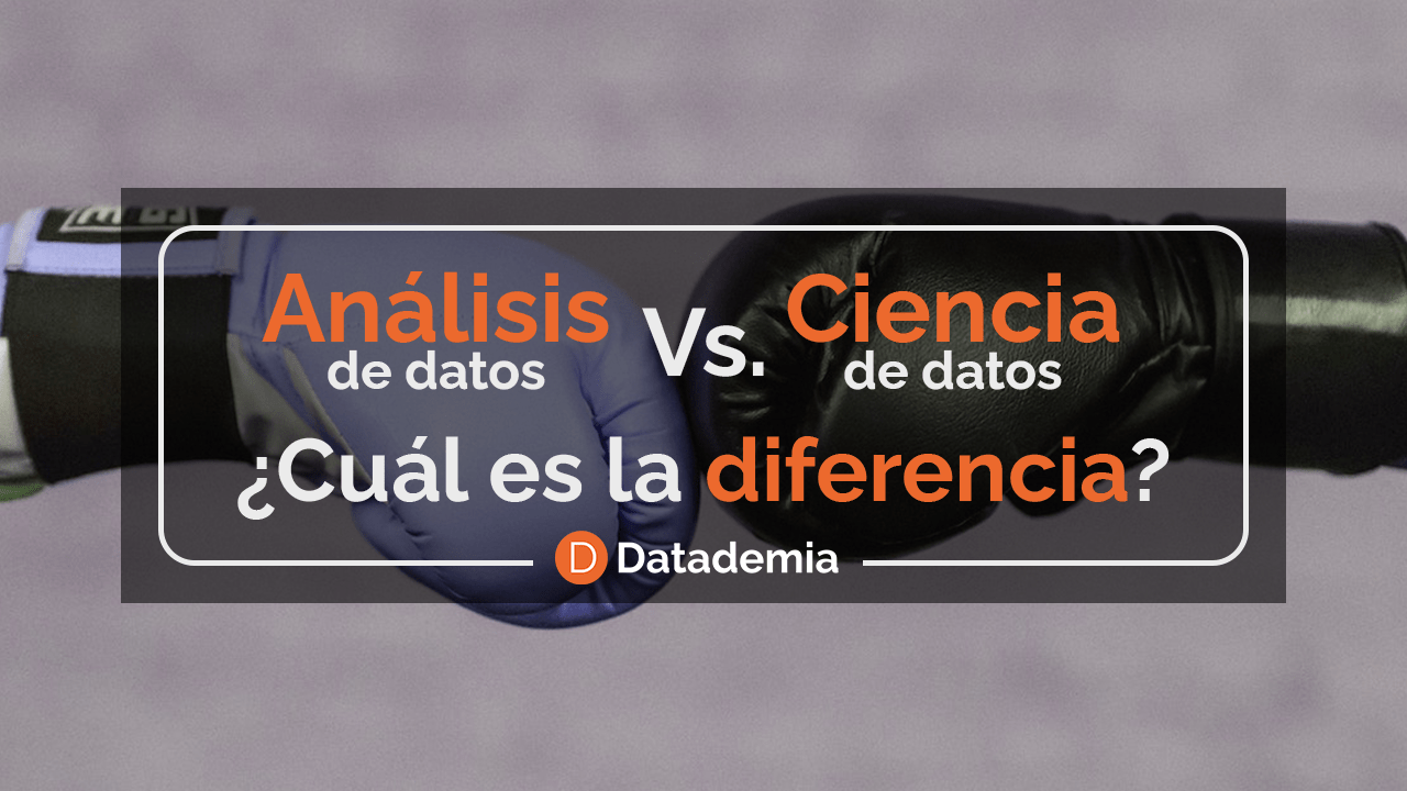 Análisis de Datos y Ciencia de Datos - ¿Cuál es la diferencia? - Datademia