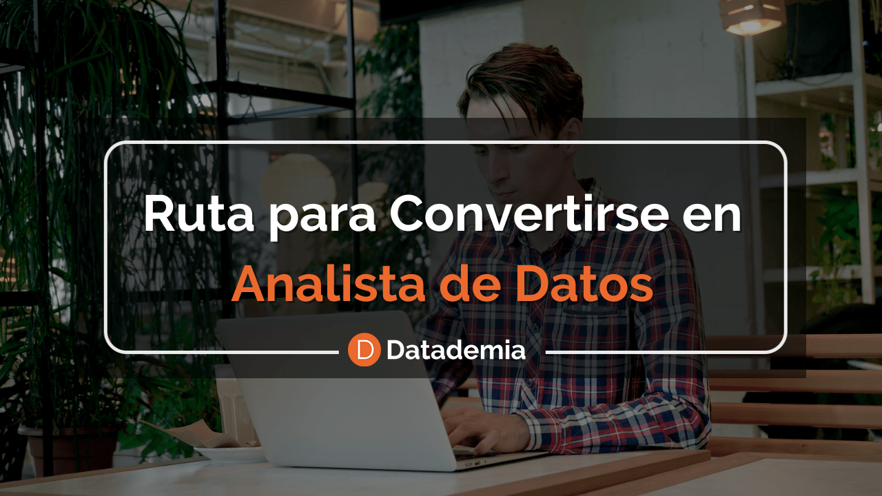 Ruta para Convertirse en Analista de Datos desde Cero - Datademia