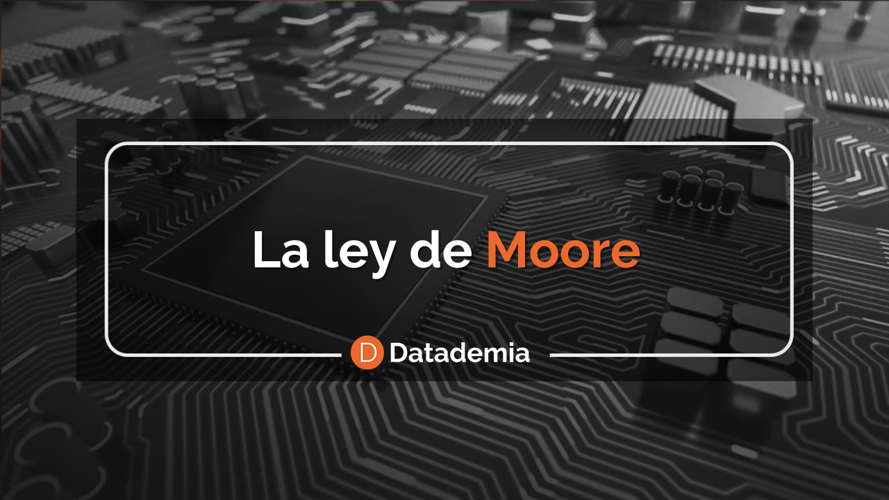 ¿Qué es la Ley de Moore? - Datademia