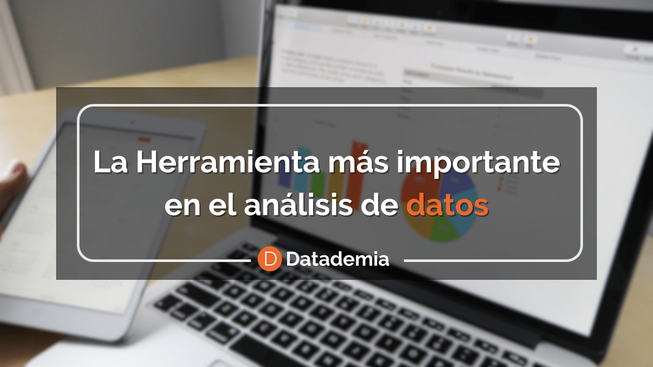 La Herramienta más importante en el Análisis de Datos - Datademia